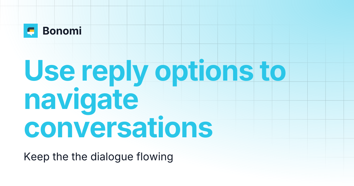 Use reply options to navigate conversations | Bonomi